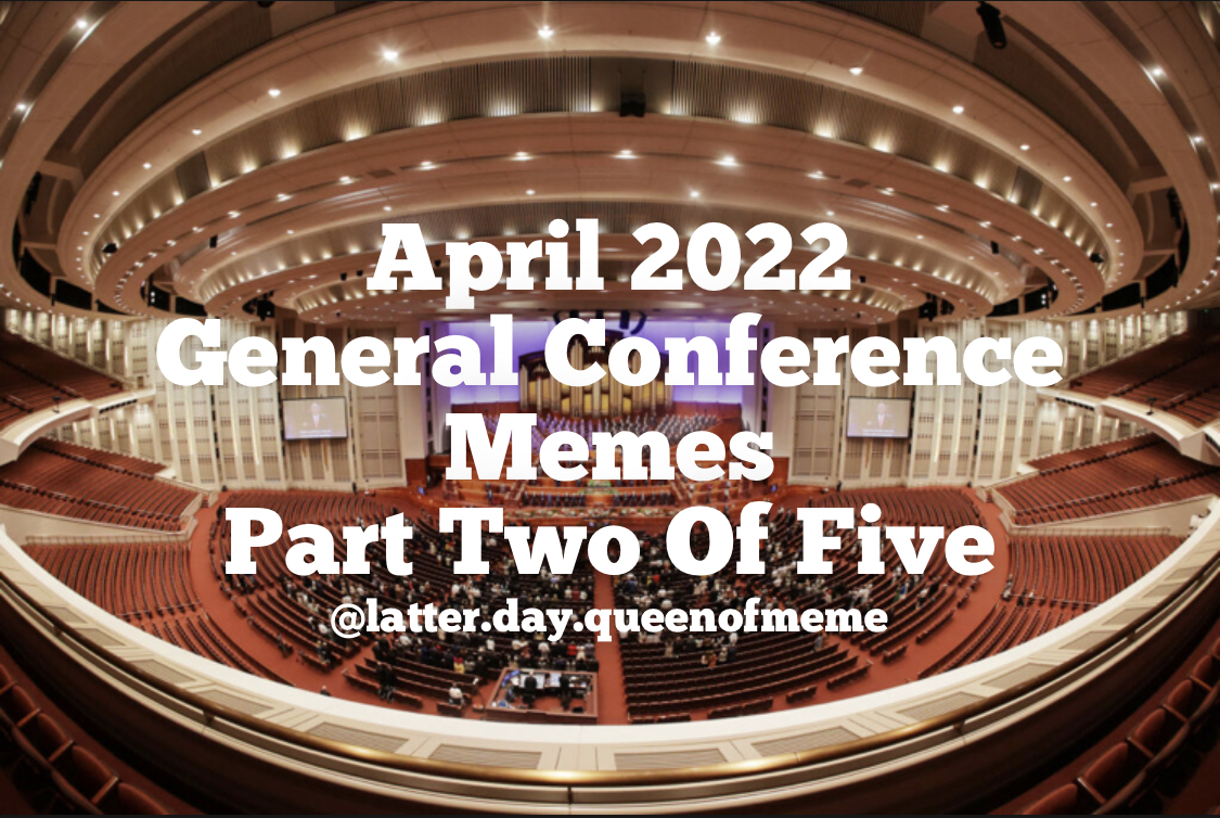 April 2022 General Conference Memes Part Two Of Five | Spiritual Crusade